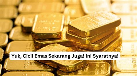 Yuk Cicil Emas Ini Syarat Untuk Mencicil Emas