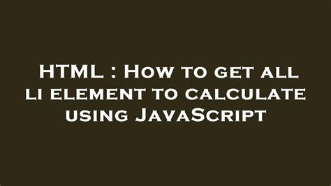 Html How To Get All Li Element To Calculate Using Javascript Youtube