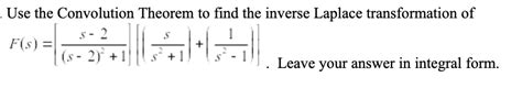 Solved Use The Convolution Theorem To Find The Inverse Laplace Transformation Of F S 21