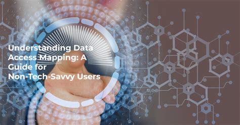 Understanding Data Access Mapping A Guide For Non Tech Savvy Users
