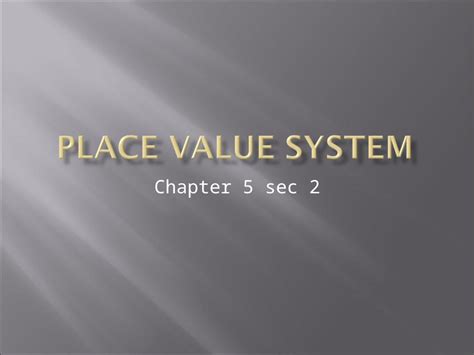 Ppt Chapter 5 Sec 2 The Place Value System Or The Positional System