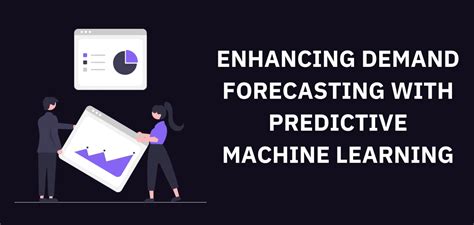Enhancing Demand Forecasting With Predictive Machine Learning