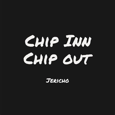 Jericho Chip In Chip Out