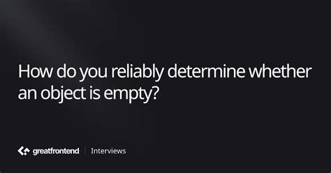 How Do You Reliably Determine Whether An Object Is Empty Quiz Interview Questions With Solutions