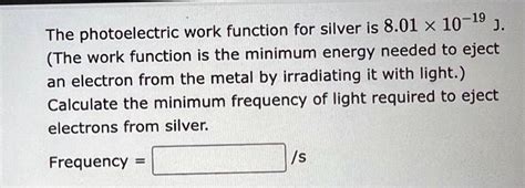 The Photoelectric Work Function For Silver Is 8 01 10 19 J The Work