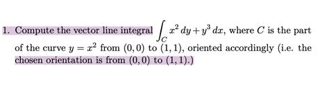 Solved 1 Compute The Vector Line Integral ∫cx2dyy3dx