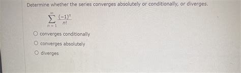 solved determine whether the series converges absolutely or