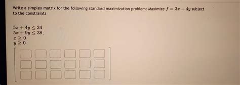 Solved Write A Simplex Matrix For The Following Standard