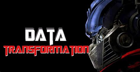 transform your data like autobots a guide to data transformation in