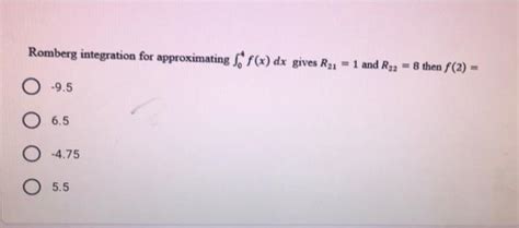 solved romberg integration for approximating sof x dx gives
