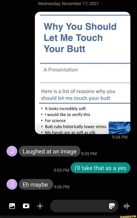 Wednesday November 17 2021 Why You Should Let Me Touch Your Butt A