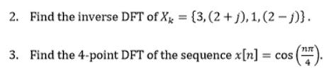 Solved 2 Find The Inverse DFT Of Xk 3 2 J 1 2j 3 Chegg Com