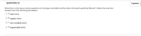 solved question 15 what form is the input current waveform