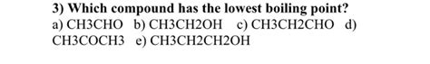 Solved 3) Which compound has the lowest boiling point? a) | Chegg.com