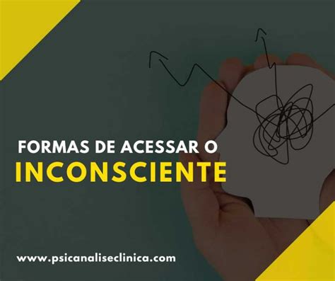 Formas De Acessar O Inconsciente Psicanálise Clínica