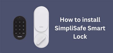 How To Install Simplisafe Smart Lock Your Go To Guide