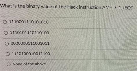 Solved What Is The Binary Value Of The Hack Instruction