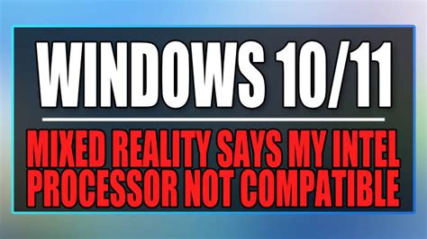 Windows Mixed Reality Says My Intel Processor Is Not Compatible ComputerSluggish