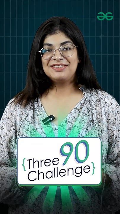 The Three 90 Challenge Is Back On Popular Demand Geeksforgeeks