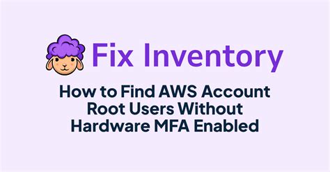 How To Find Aws Account Root Users Without Hardware Mfa Enabled Fix Inventory By Some
