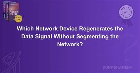 Which Network Device Regenerates The Data Signal Without Segmenting The Network