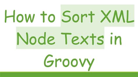 How To Sort Xml Node Texts In Groovy Youtube