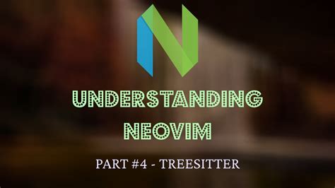 understanding neovim 4 treesitter youtube
