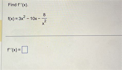 Solved Find f''(x).f(x)=3x2-10x-8x2f'(x)= | Chegg.com
