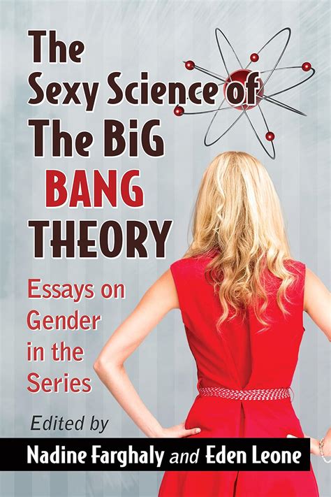 The Sexy Science Of The Big Bang Theory Essays On Gender In The Series Kindle Edition By