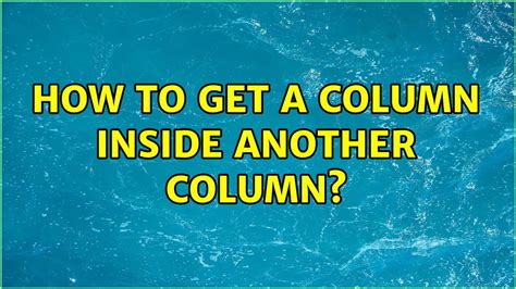 How To Get A Column Inside Another Column Youtube