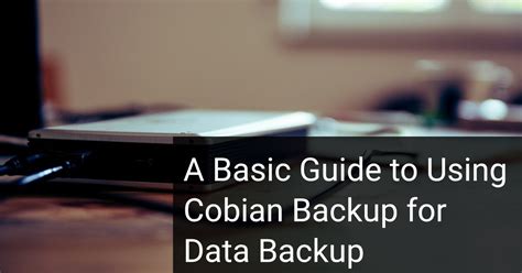 A Basic Guide To Using Cobian Backup For Data Backup