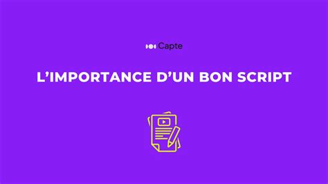 Un Bon Script Une Bonne Vidéo Le Blog Capte