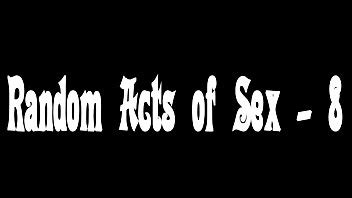 Random Acts Of Sex 8 XVIDEOS COM