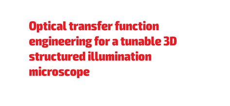 Optical Transfer Function Engineering For A Tunable 3d Structured