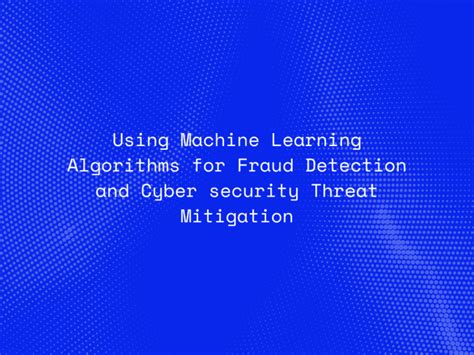machine learning algorithms for fraud detection and cyber security