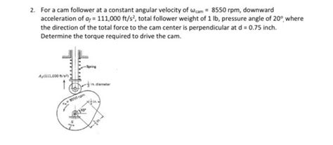 solved 2 for a cam follower at a constant angular velocity