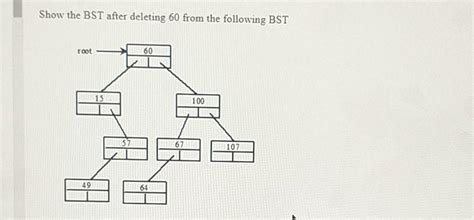 Solved Show The Bst After Deleting 60 From The Following Bst