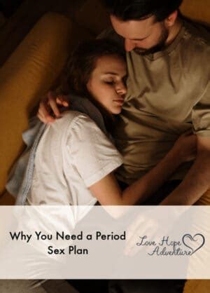 Why You Need A Period Sex Plan Love Hope Adventure