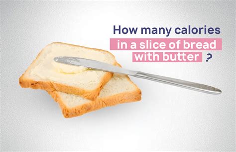 How Many Calories In A Slice Of Bread With Butter Newme