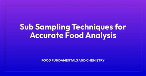 Sub Sampling Techniques For Accurate Food Analysis • Food Safety Institute