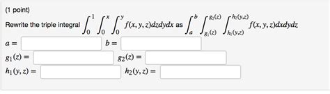 Solved 1 Point Rewrite The Triple Integral F X Y Chegg Com
