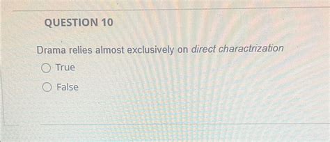 solved question 10drama relies almost exclusively on direct