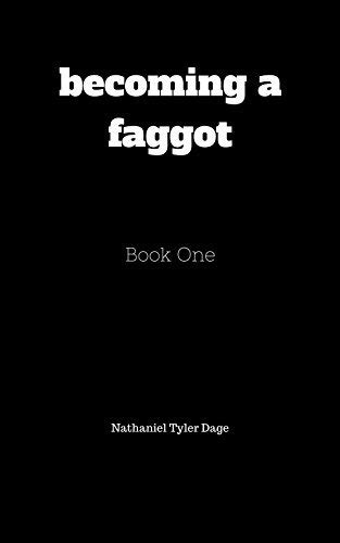 Becoming A Faggot Book One By Nathaniel Tyler Dage Goodreads