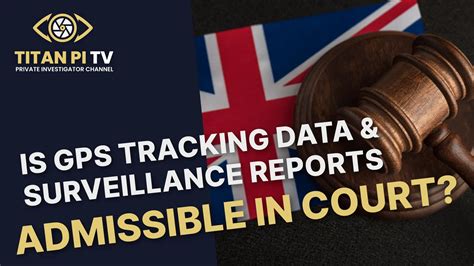 Is Gps Tracking Data And Surveillance Reports Admissible In Court
