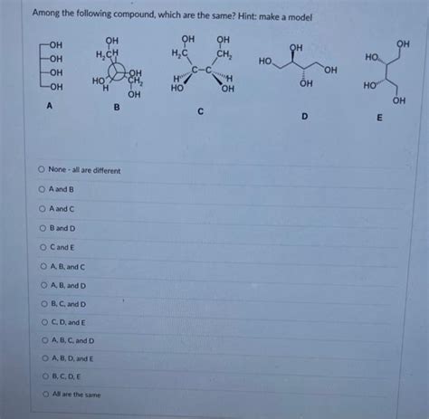 solved among the following compound which are the same