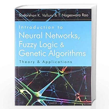Introduction To Neural Networks Fuzzy Logic Genetic Algorithms By Valluru T Nageswar Buy