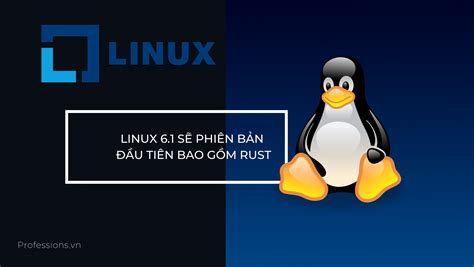 Linux 61 Sẽ Là Phiên Bản đầu Tiên Bao Gồm Rust Professionsvn Right Job For Talent Rust