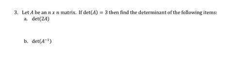 solved 3 let a be an nx n matrix if det a 3 then find