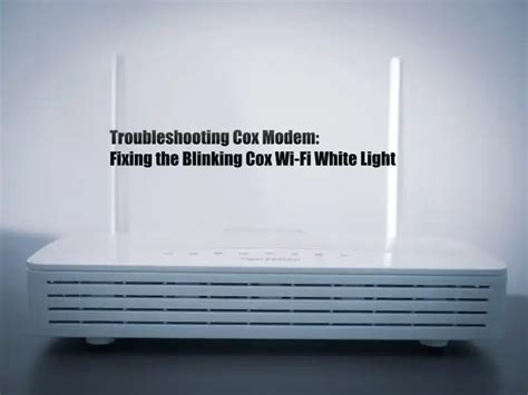 Troubleshooting Cox Modem Fixing The Blinking Cox Wi Fi White Light Conscious Hacker