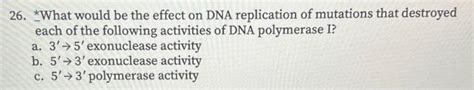 Solved 26 What Would Be The Effect On DNA Replication Of Chegg Com